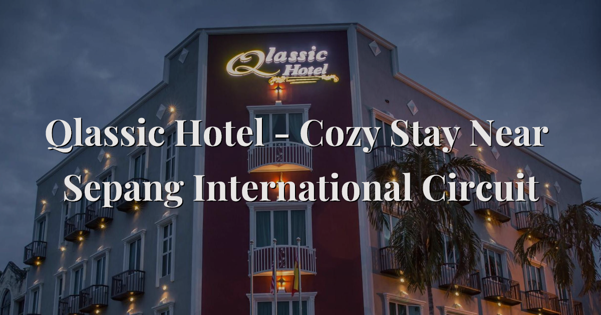 Qlassic Hotel - Cozy Stay Near Sepang International Circuit